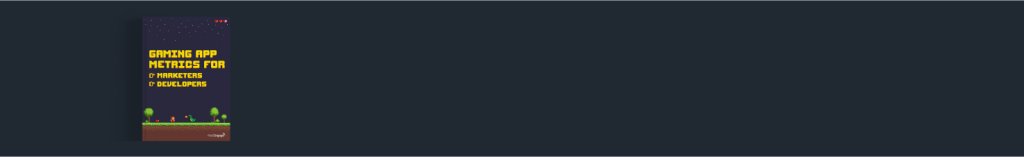 Gaming App Metrics - How To Measure Your Game's True Success
