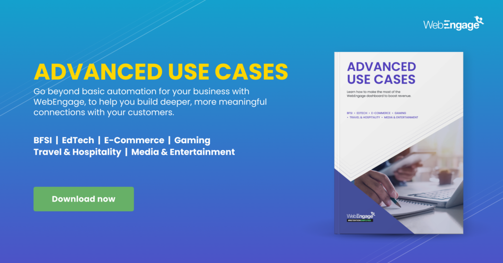 From Basics to Brilliance | Advanced Use Cases For Retention, Engagement & Revenue - WebEngage